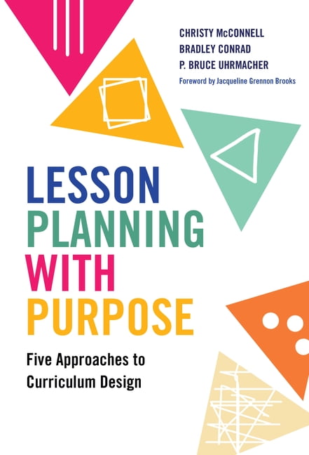 Lesson Planning with Purpose : Five Approaches to Curriculum Design ...