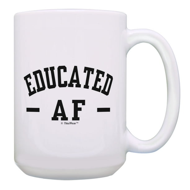 ThisWear Funny Graduation Coffee Cup Mug Educated AF Graduation Party ...