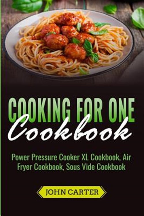 Pre-Owned Cooking For One Cookbook: Power Pressure Cooker XL Cookbook ...