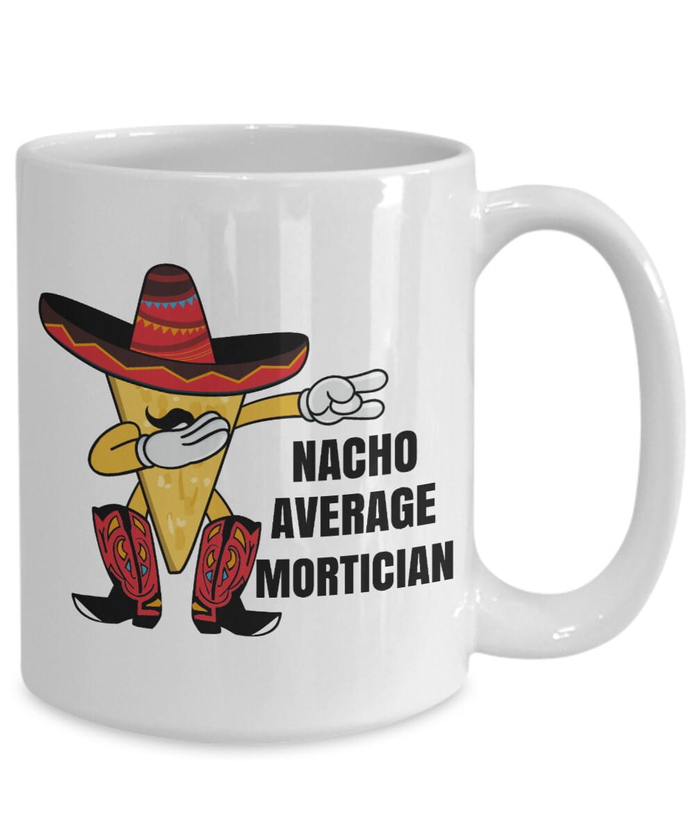 Nacho Average Mortician Funny Professional coffee mug - Walmart.com
