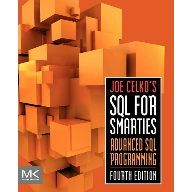 Morgan Kaufmann Series In Data Management Systems Joe Celkos Sql For Smarties Advanced Sql