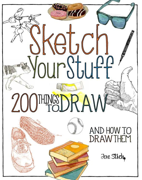 Sketch Your Stuff : 200 Things to Draw and How to Draw Them - Walmart.com