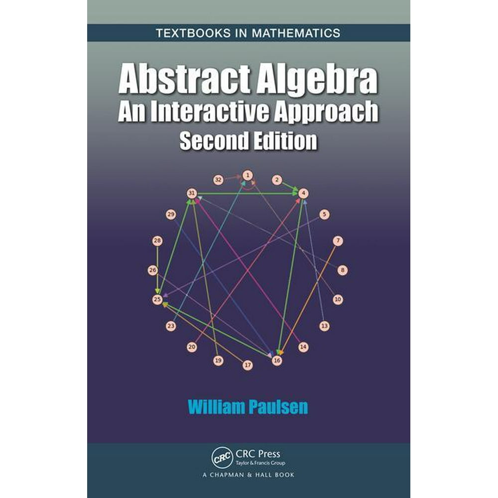 Textbooks In Mathematics Abstract Algebra An Interactive Approach Second Edition Edition 2