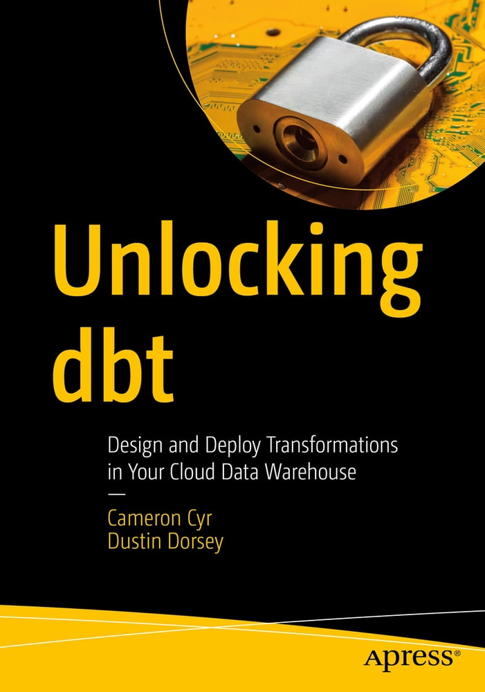 Pre-Owned Unlocking Dbt: Design and Deploy Transformations in Your Cloud Data Warehouse ...