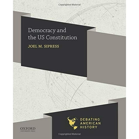 Democracy and the US Constitution (Debating American History Series ...