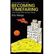 Time Travel: Through Consciousness and Advanced Technology, (Paperback ...