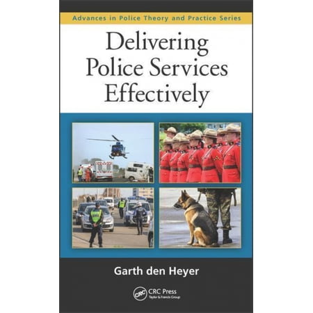 Delivering Police Services Effectively (Advances in Police Theory and ...