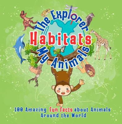 Pre-Owned The Explorer My Animals Habitats: 100 Amazing Fun Facts about ...