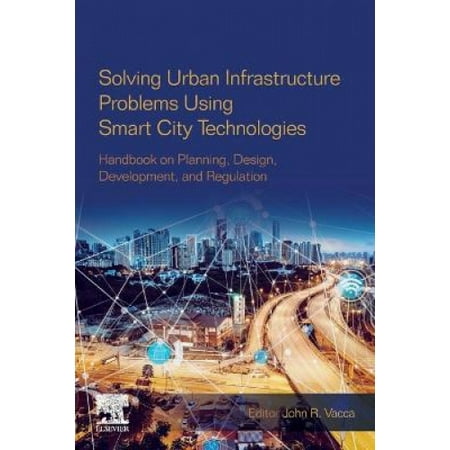 Solving Urban Infrastructure Problems Using Smart City Technologies ...