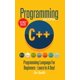 Programming : C ++ Programming: Programming Language For Beginners ...