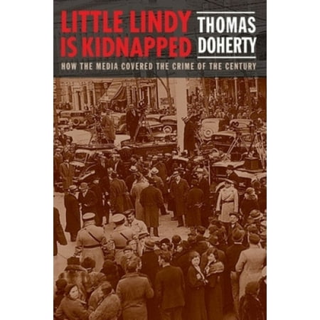 Little Lindy Is Kidnapped: How the Media Covered the Crime of the ...
