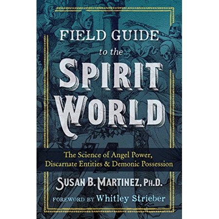 Field Guide to the Spirit World: The Science of Angel Power, Discarnate ...