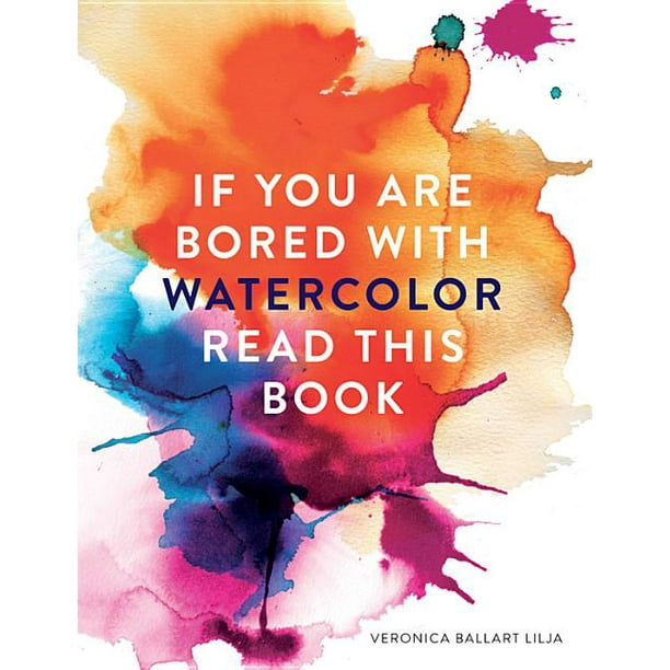 If You Are Bored with Watercolor Read This Book (Paperback) - Walmart.com