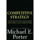Competitive Strategy : Techniques for Analyzing Industries and ...
