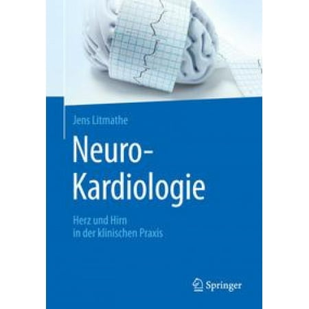 Neuro-Kardiologie: Herz Und Hirn in Der Klinischen Praxis [German ...