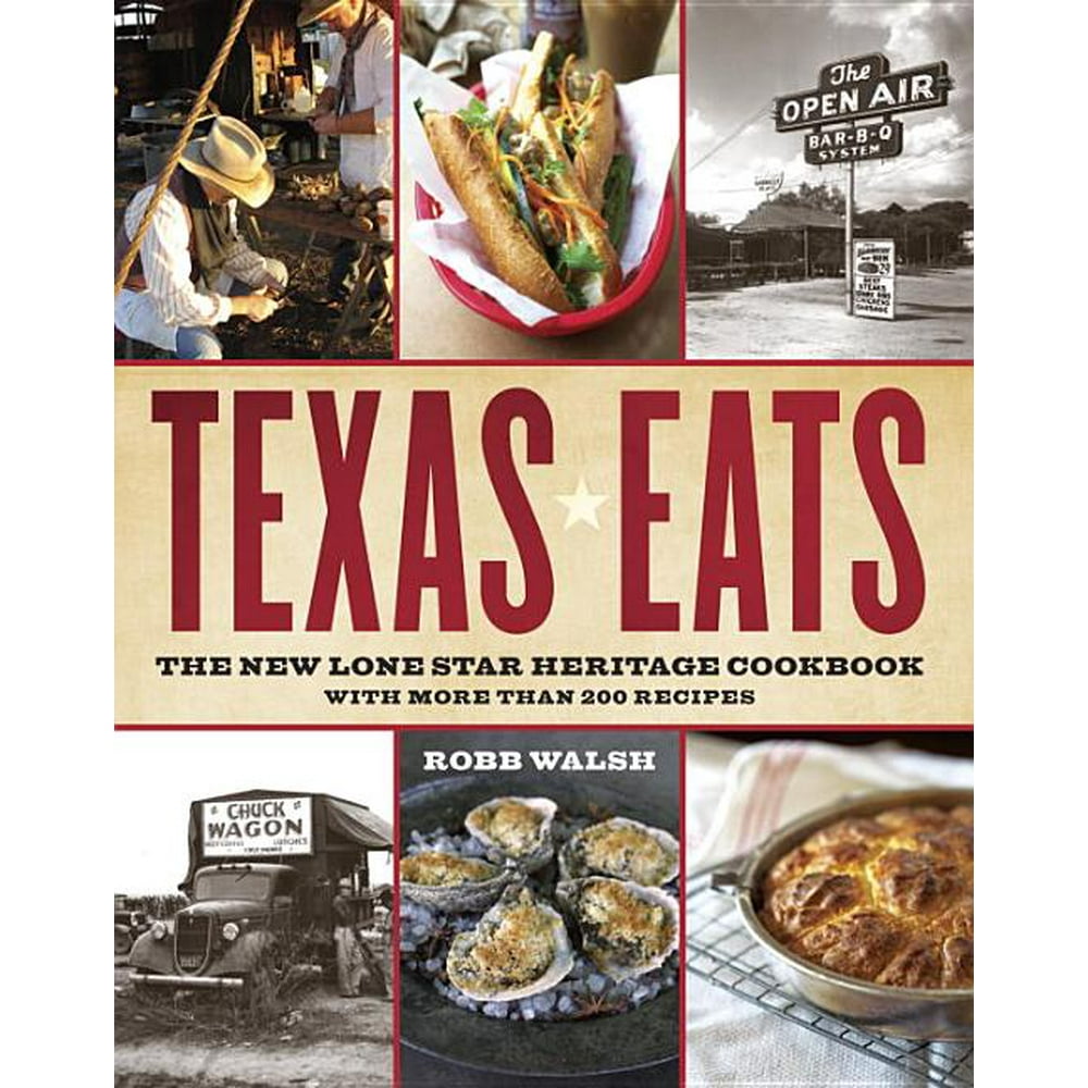 Texas Eats : The New Lone Star Heritage Cookbook, with More Than 200 ...