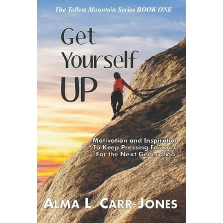 Get Yourself Up: Motivation and Inspiration To Keep Pressing Forward ...