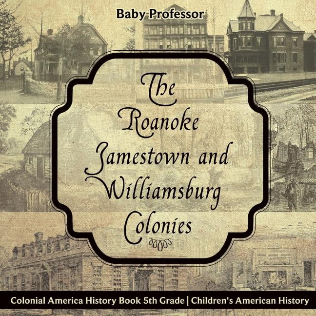 The Roanoke, Jamestown and Williamsburg Colonies - Colonial America ...