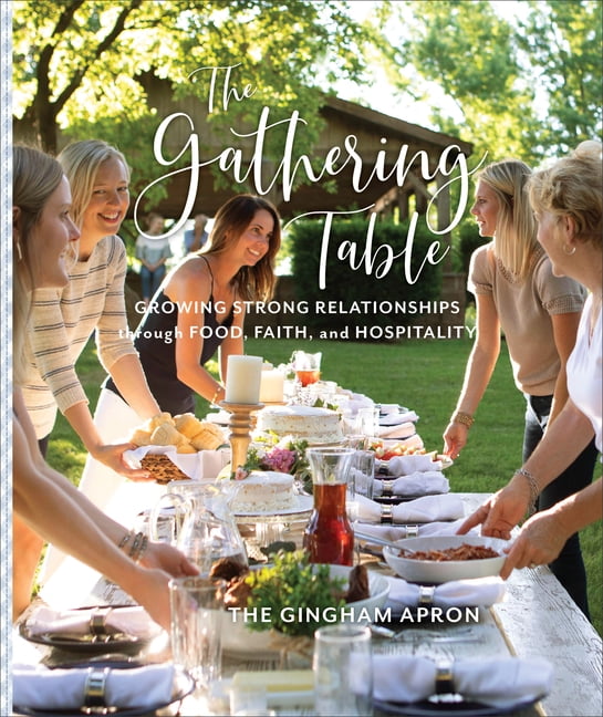 The Gathering Table : Growing Strong Relationships Through Food, Faith ...