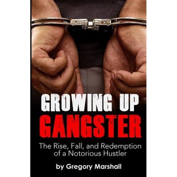 Pre-Owned Growing Up Gangster: The Rise, Fall and Redemption of a ...