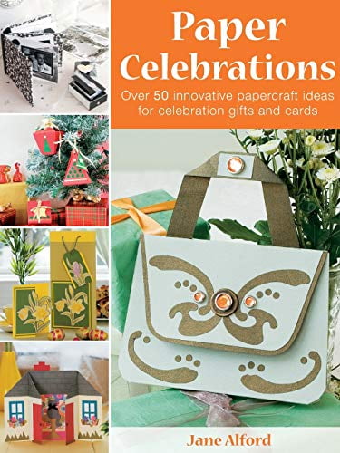 Pre-Owned Paper Celebrations: Over 50 Innovative Papercraft Ideas for ...