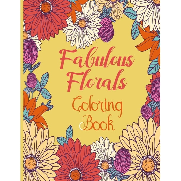 fabulous florals coloring book: Coloring Book For Adults, Flowers ...