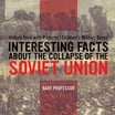 Interesting Facts about the Collapse of the Soviet Union - History Book ...