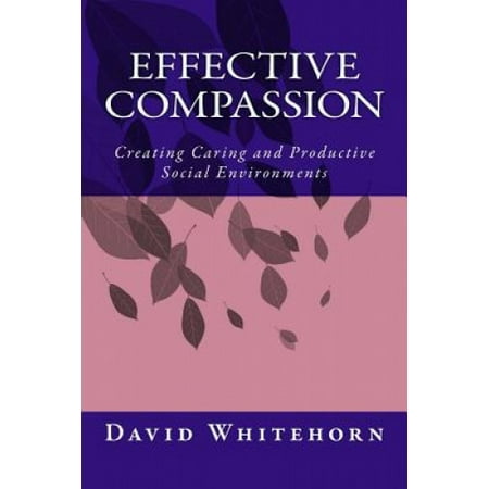 Effective Compassion: Creating Caring and Productive Social ...