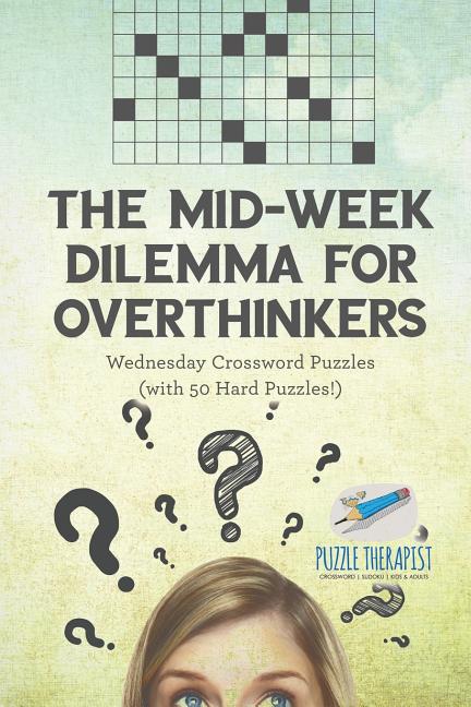 The Mid-Week Dilemma for Overthinkers Wednesday Crossword Puzzles (with ...
