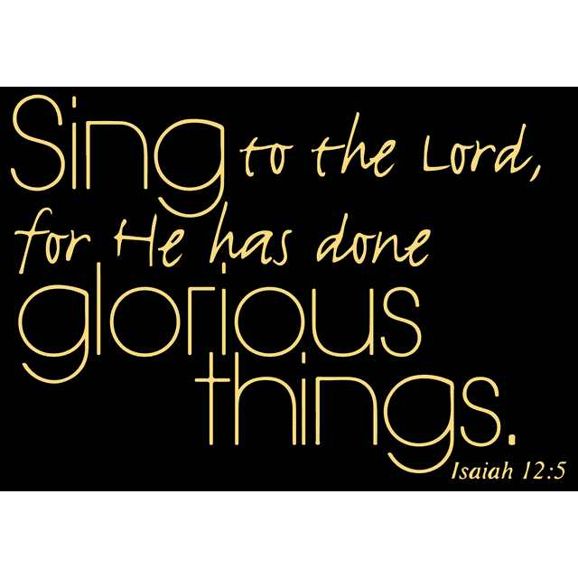 isaiah12:5 Sing to the lord, for he has done gloriousâ ¦ Vinyl Decal ...