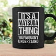 A Matsuda Thing You Wouldnt Understand Family Name Coffee Mugs ...