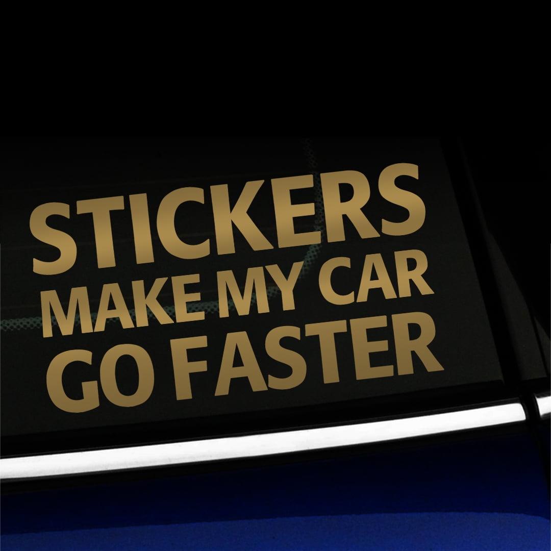 Stickers Make My Car Go Faster - Vinyl Decal - Choose Color - [GOLD ...