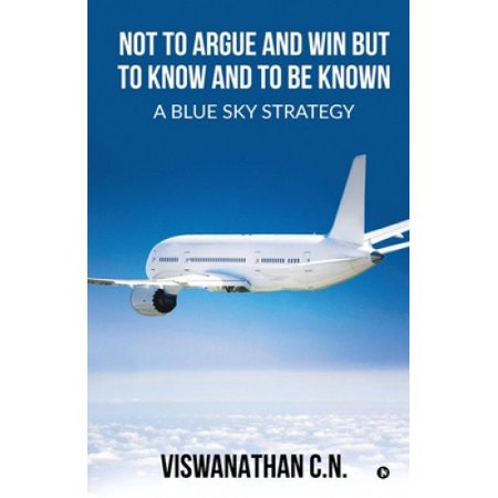 Not to Argue and Win but to Know and to Be Known - A Blue Sky Strategy ...