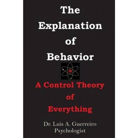 The Explanation of Behavior: ---A Control Theory of Everything ...