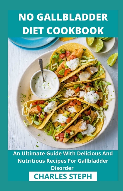 No Gallbladder Diet Cookbook An Ultimate Guide With Delicious And No Gallbladder Diet Cookbook An Ultimate Guide With Delicious And