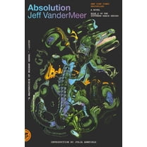 Jeff VanderMeer Southern Reach Absolution Book 4 hardcover, 464 pages ...
