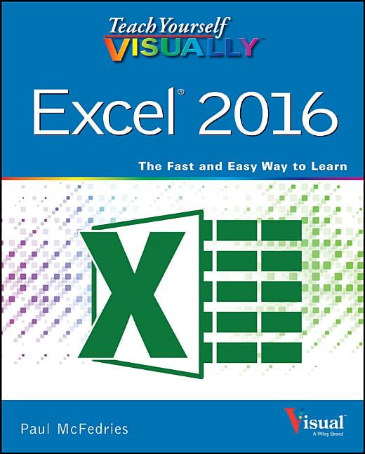 Teach Yourself Visually: Teach Yourself Visually Excel 2016 (Paperback ... Teach Yourself Visually: Teach Yourself Visually Excel 2016 (Paperback ...