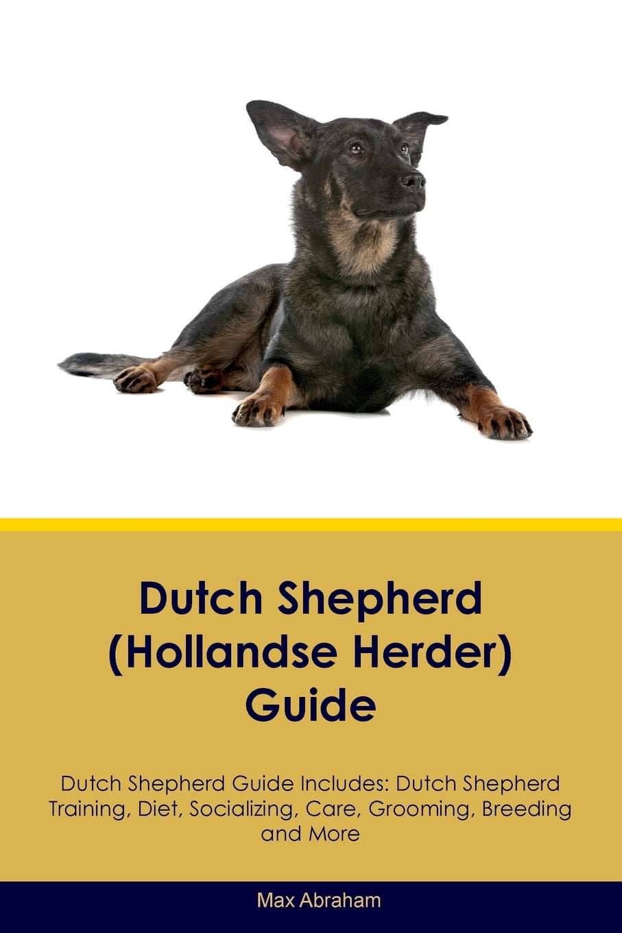 Dutch Shepherd (Hollandse Herder) Guide Dutch Shepherd Guide Includes ...