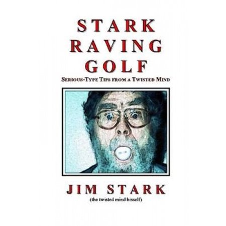 Stark Raving Golf: Serious-Type Tips from a Twisted Mind | Walmart Canada
