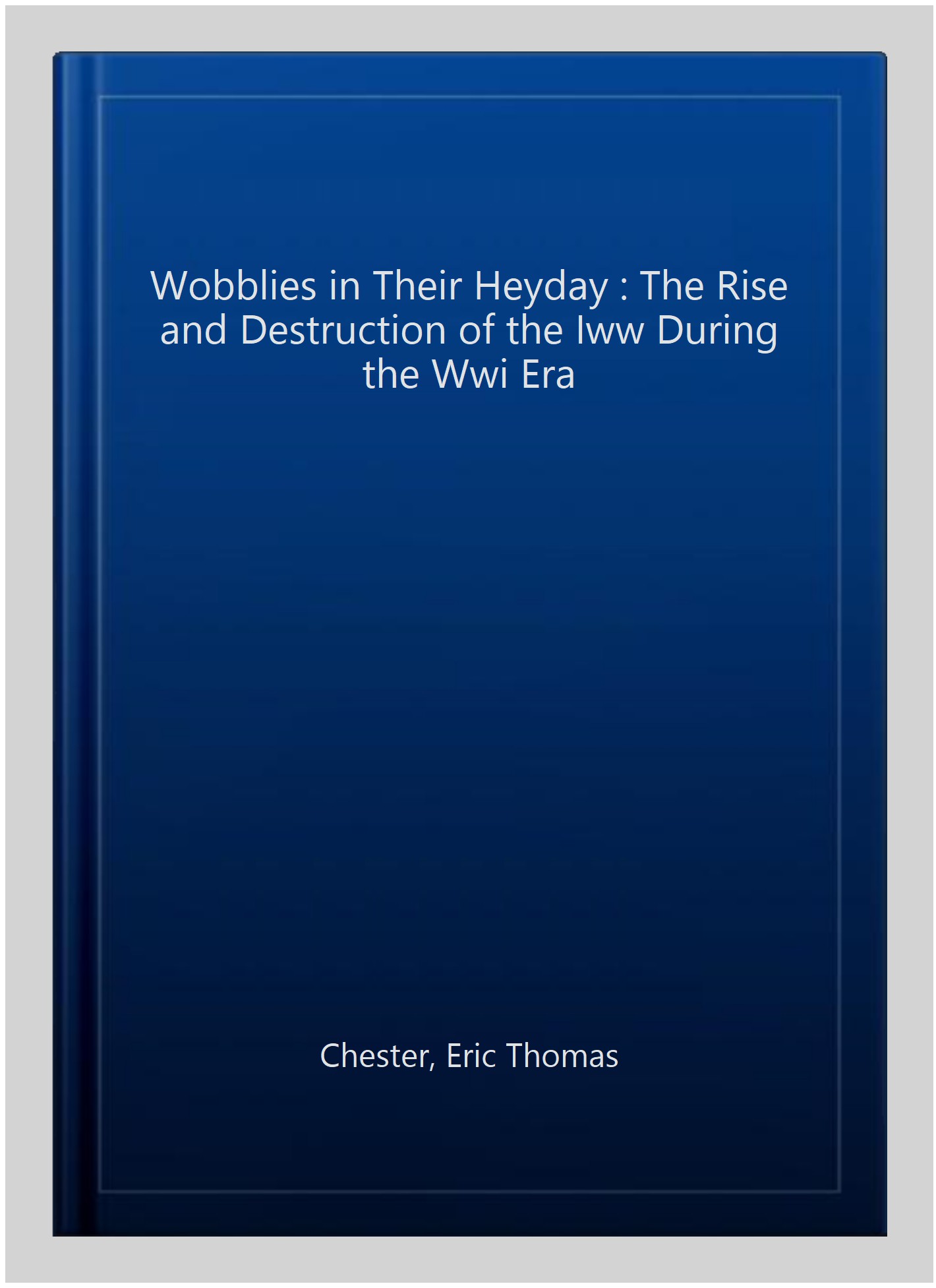Pre-Owned Wobblies in Their Heyday : The Rise and Destruction of the ...
