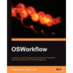 Osworkflow: A Guide for Java Developers and Architects to Integrating Open-Source Business ...