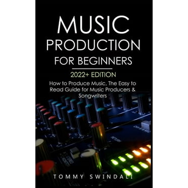 Music Production & DJing for EDM: Everything You Need To Know To Become ...