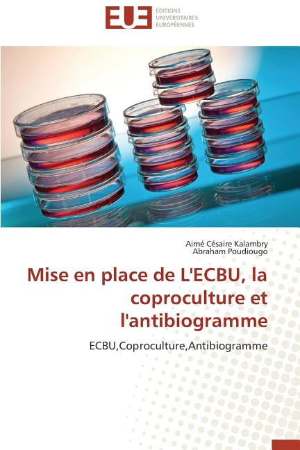Mise En Place de l'Ecbu, La Coproculture Et l'Antibiogramme (Paperback ...