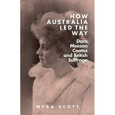 How Australia Led The Way: Dora Meeson Coates and British Suffrage ...