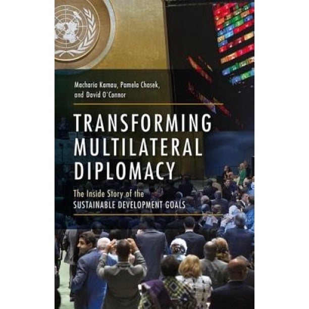 Transforming Multilateral Diplomacy: The Inside Story of the ...