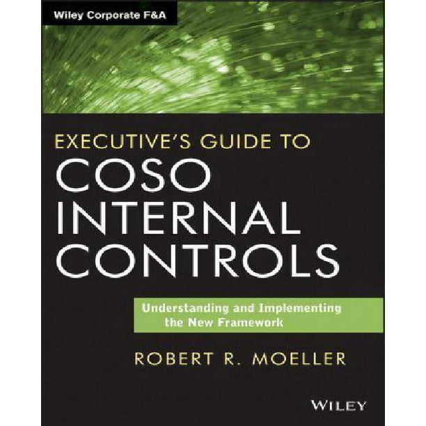 Executive's Guide to COSO Internal Controls: Understanding and ...
