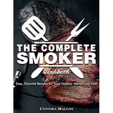 The Complete Electric Smoker Cookbook: Over 100 Tasty Recipes and Step ...