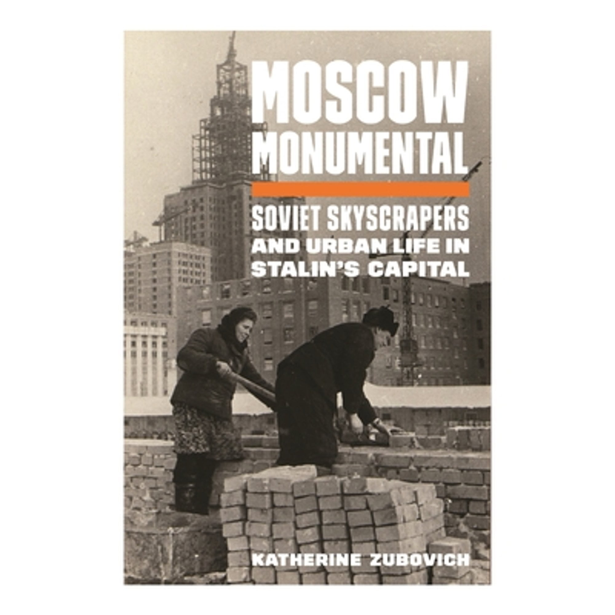 Pre-Owned Moscow Monumental: Soviet Skyscrapers and Urban Life in ...