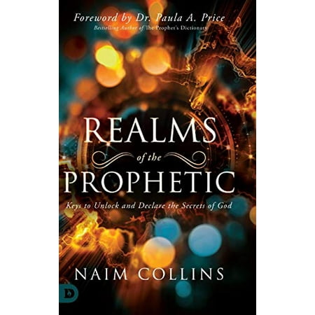 Realms of the Prophetic: Keys to Unlock and declare the Secrets of God ...