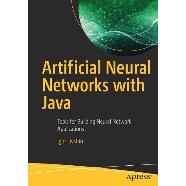 Artificial Neural Networks with Java : Tools for Building Neural ...